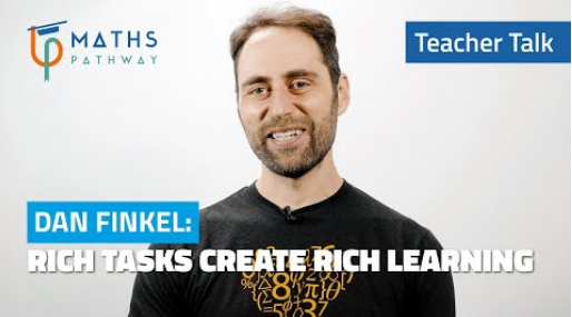 Rich Tasks create Rich Learning | Teacher Talk with Dan Finkel - Maths Pathway